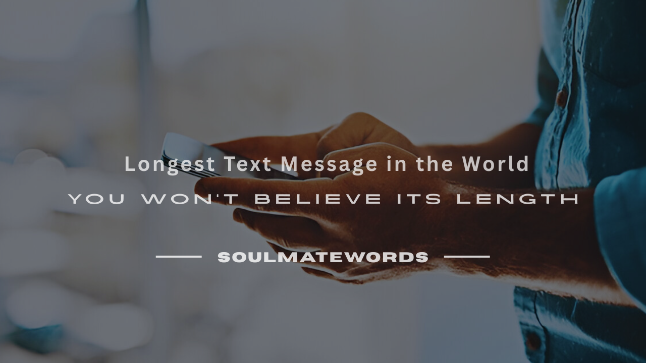 Best 196+ Longest Text Message in the World You Won’t Believe Its ...