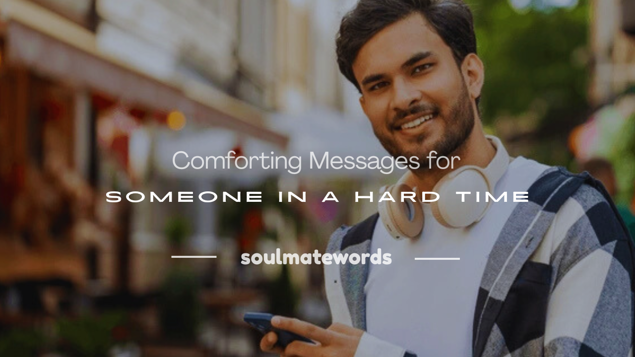 250+ Comforting Messages for Someone in a Hard Time