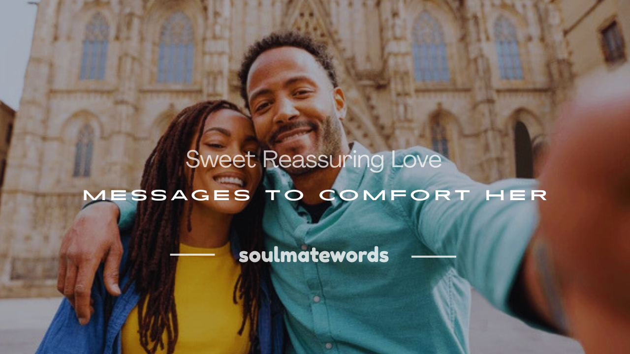 250+ Sweet Reassuring Love Messages to Comfort Her
