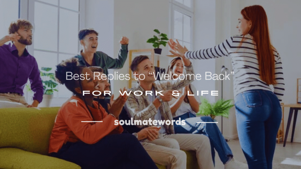 150+ Best Replies to “Welcome Back” for Work & Life